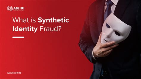 What Is Synthetic Identity Fraud Asli Ri Blog