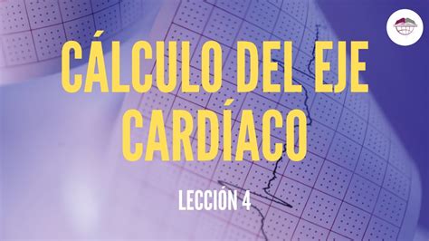4 CÁlculo Del Eje CardÍaco ElectrocardiografÍa Youtube
