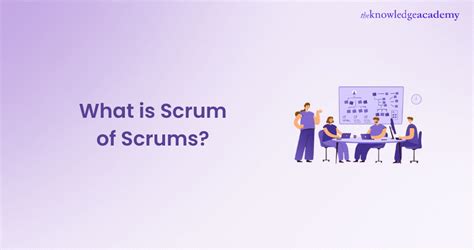 Scrum Of Scrums Purpose Best Practices And Outcome