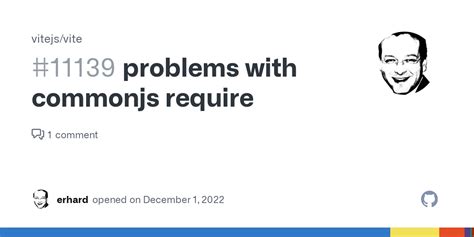 problems with commonjs require · issue 11139 · vitejs vite · github