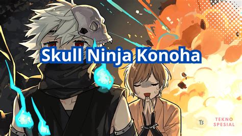 Skull Ninja Konoha Kehebatan Dan Misteri Dalam Dunia Naruto Tekno