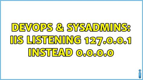 Devops And Sysadmins Iis Listening 127001 Instead 0000 Youtube