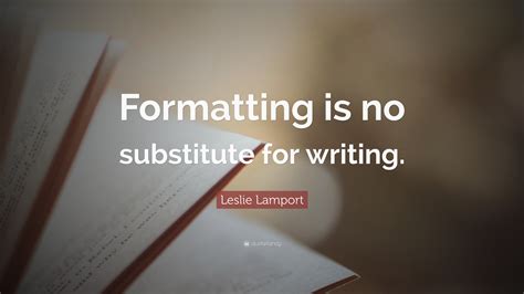 Leslie Lamport Quote “formatting Is No Substitute For Writing”