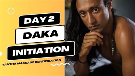 Kamasutra Sex And Tantra Day 2 Daka Initiation Its A Juicy One