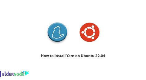 How To Install Yarn On Ubuntu 2204 Eldernode Blog