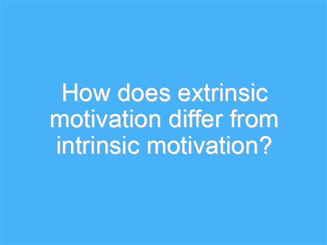 How Does Extrinsic Motivation Differ From Intrinsic Motivation A B Motivation