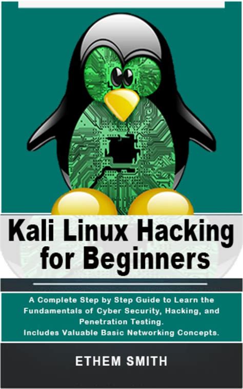 Kali Linux Hacking For Beginners A Complete Step By Step Guide To Learn The