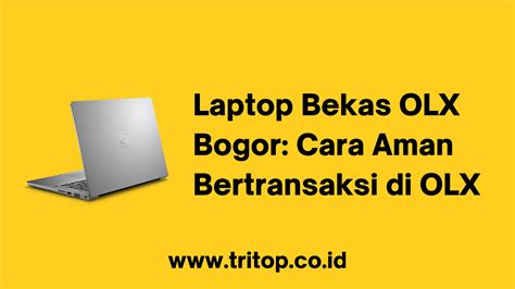 Laptop Bekas OLX Bogor Cara Aman Bertransaksi Di OLX Tritop