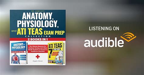 The Complete Anatomy Physiology And Ati Teas Exam Prep Collection 2 Books In 1 Audiobook