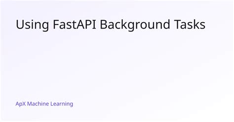 Using Fastapi Background Tasks