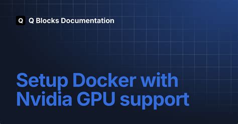 Setup Docker With Nvidia Gpu Support Q Blocks Documentation