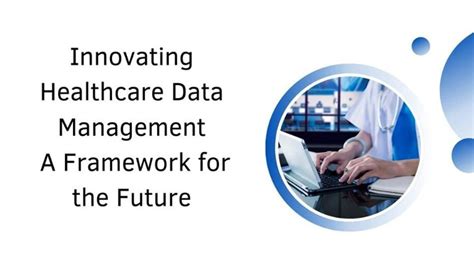 Innovating Healthcare Data Management A Framework For The Future