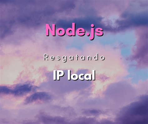 Como Pegar O Ip Local Com Nodejs Hora De Codar