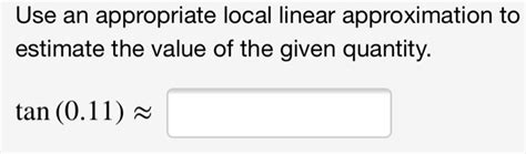 Solved Use An Appropriate Local Linear Approximation To