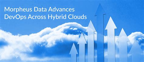 Morpheus Data Advances Devops Across Hybrid Clouds