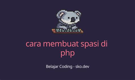 Cara Membuat Spasi Di Php