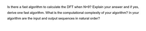 Solved Is There A Fast Algorithm To Calculate The Dft When