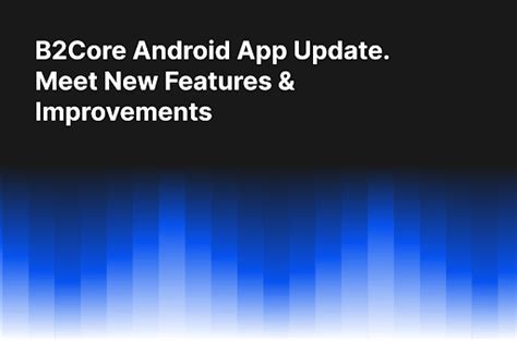 B2broker Releases A Massive Update For Its B2core Android App The Industry Spread