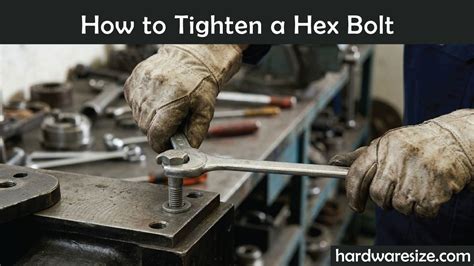 How To Tighten A Hex Bolt Step By Step Guide Hardware Size