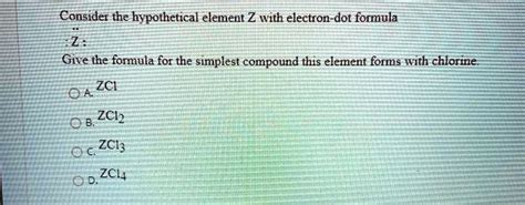 SOLVED Consider The Hypothetical Element Z With Electron Dot Formula Z Give The Formula For