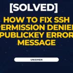 Solved How To Fix SSH Permission Denied Publickey Error Message
