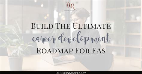 Build The Ultimate Career Development Roadmap For Eas Debbie Rodrigues