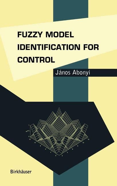 Systems And Control Foundations And Applicat Fuzzy Model Identification For Control Hardcover