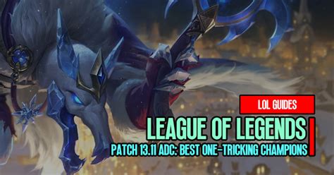 League Of Legends Patch 1311 Adc Best One Tricking Champions