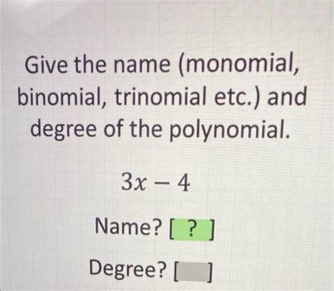 Solved Give The Name Monomial Binomial Trinomial Etc