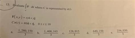 Solved Evaluate F Dr Where C Is Represented By R T C Chegg Com