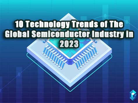 10 Technology Trends Of The Global Semiconductor Industry In 2023