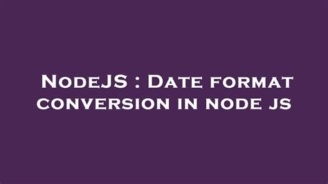 Nodejs Date Format Conversion In Node Js Youtube