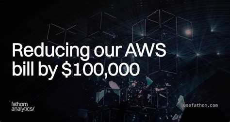 Reducing Our Aws Bill By 100000 Fathom Analytics