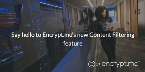 say hello to encrypt me s new content filtering feature encrypt me
