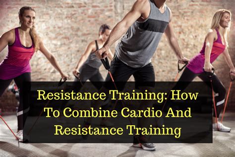Resistance Training How To Combine Cardio And Resistance Training
