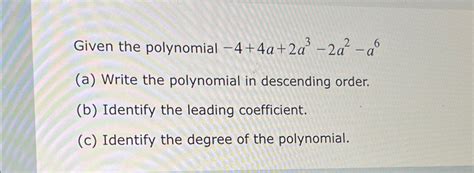 Solved Given The Polynomial 4 4a 2a3 2a2 A6 A ﻿write The