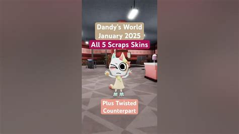 All 5 Scraps Skins Twisted Counterpart In Dandys World January 31