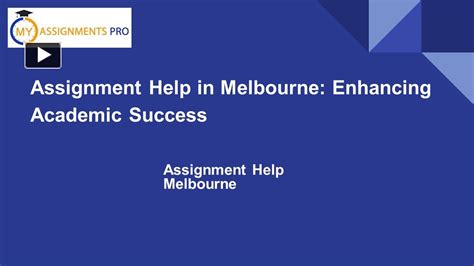 Assignment Help In Melbourne Enhancing Academic Success Presentation