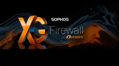 Sophos Launches “xstream” Version Of Xg Firewall