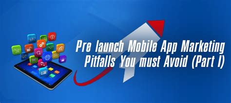 Pre Launch Mobile App Marketing Pitfalls You Must Avoid Dot Com Infoway