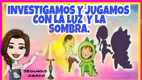 Investigamos Y Jugamos Con La Luz Y La Sombra Día 2 Semana 23 Aprendo