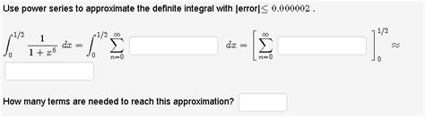 Solved Use Power Series To Approximate The Definite Integral Chegg Com