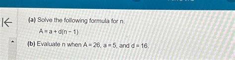Solved A ﻿solve The Following Formula For N A A D N 1 B