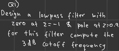 Solved A V Design Lowpass Filter With Zero At 2 1 And Pole At