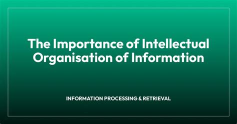 The Importance Of Intellectual Organisation Of Information Lis