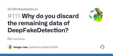 Why Do You Discard The Remaining Data Of Deepfakedetection · Issue 111 · Sclbd Deepfakebench
