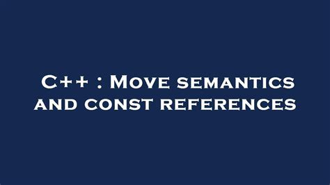 C Move Semantics And Const References Youtube