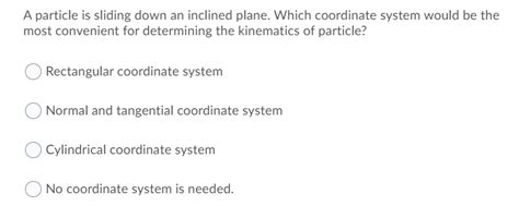 Solved A Particle Is Sliding Down An Inclined Plane Which Chegg