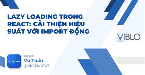 Lazy Loading Trong React Cải Thiện Hiệu Suất Với Import động