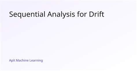 Sequential Analysis For Drift